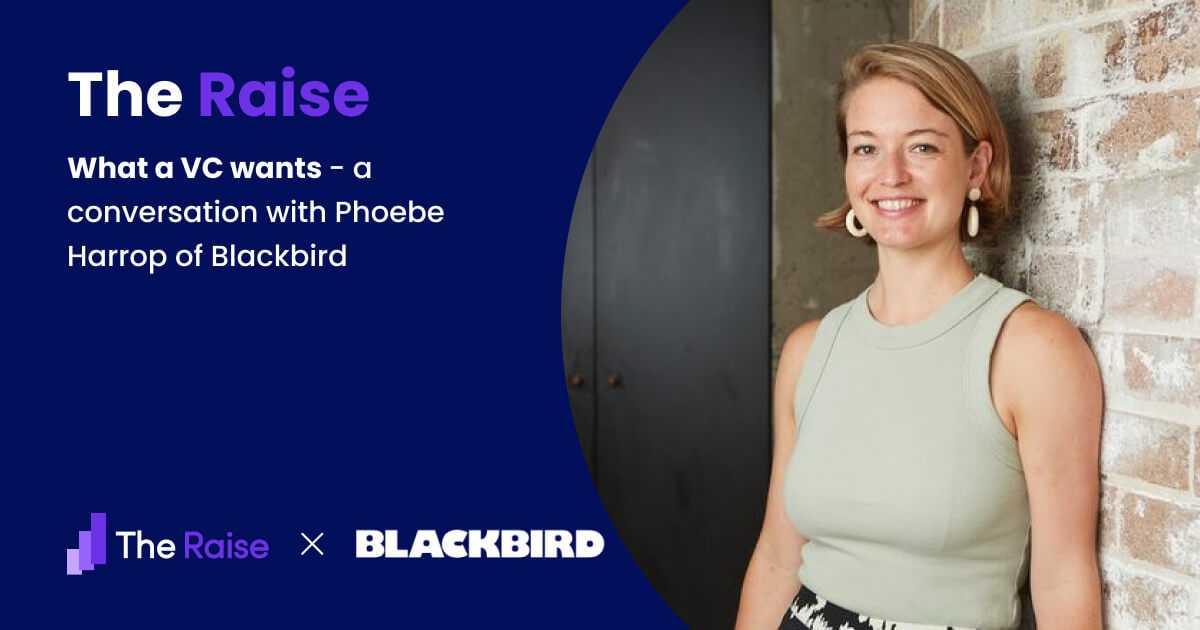 The Raise | #009 What a VC Wants - A Conversation with Blackbird's Phoebe Harrop
